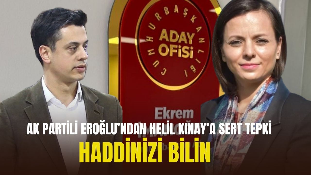 AK Partili Eroğlu’ndan Helil Kınay’a sert tepki: Haddinizi bilin ...