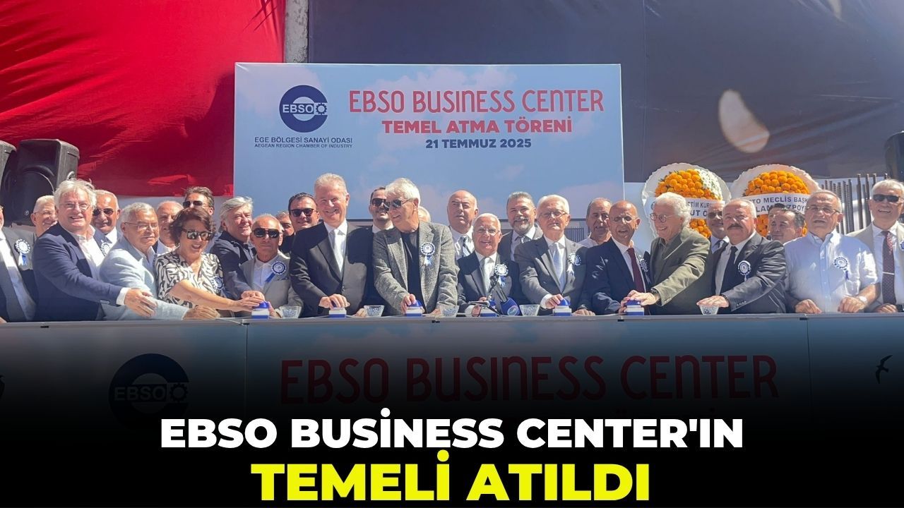 EBSO Business Center’ın temeli atıldı! - İzmir Haberleri