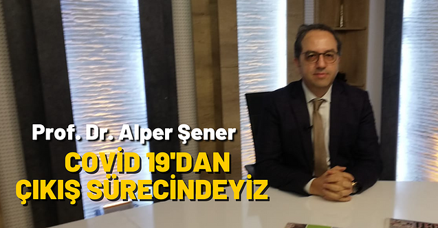 Prof. Dr. Alper Şener: '' Son dönemde bir türlü iyileşemiyorum ...