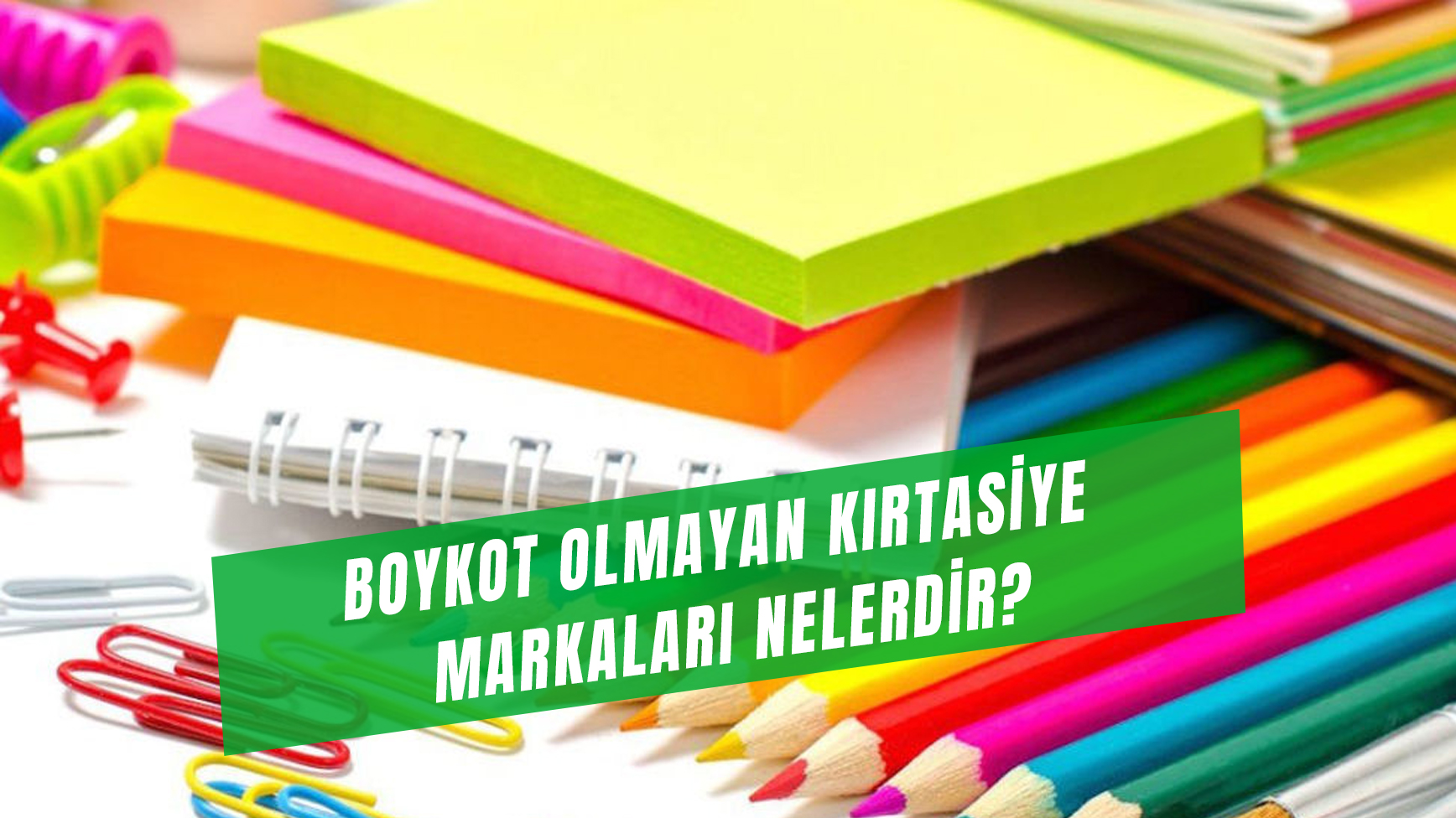 Boykot Olmayan Kırtasiye Markaları Nelerdir? Yerli Defter, Kalem, Silgi ...
