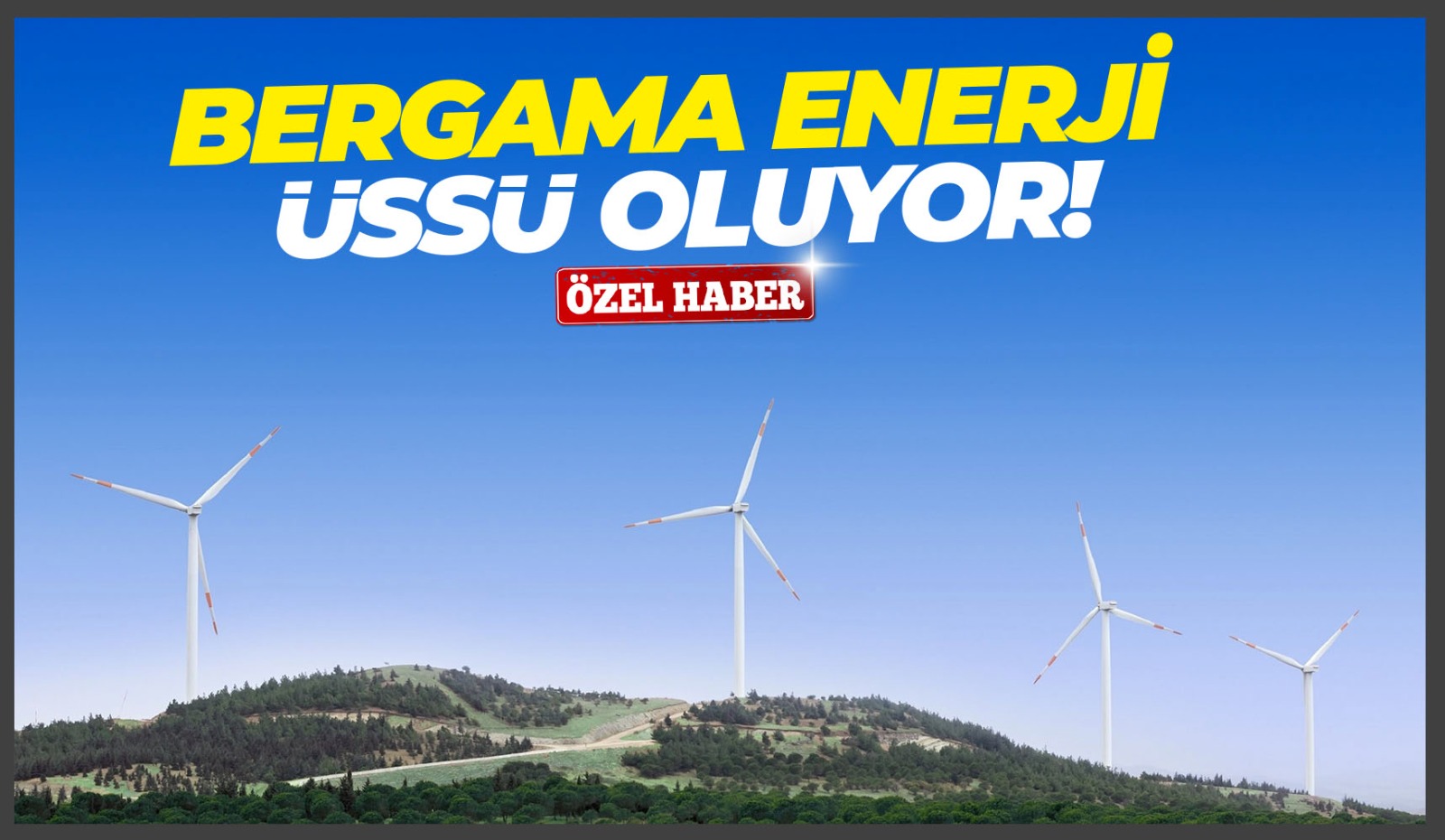 Bergama enerji üssü oluyor! - İzmir Haberleri